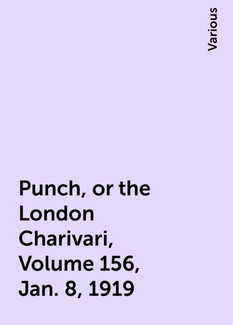 Punch, or the London Charivari, Volume 156, Jan. 8, 1919 Various — читать книгу онлайн на Яндекс ...